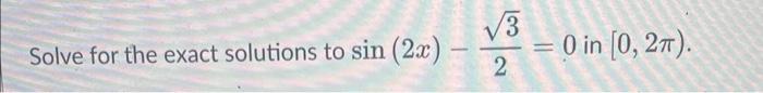 Solved Solve for the exact solutions to sin(2x)−23=0 in | Chegg.com