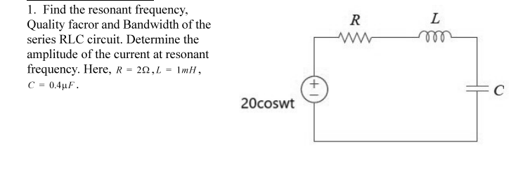 Solved Find the resonant frequency,Quality facror and | Chegg.com