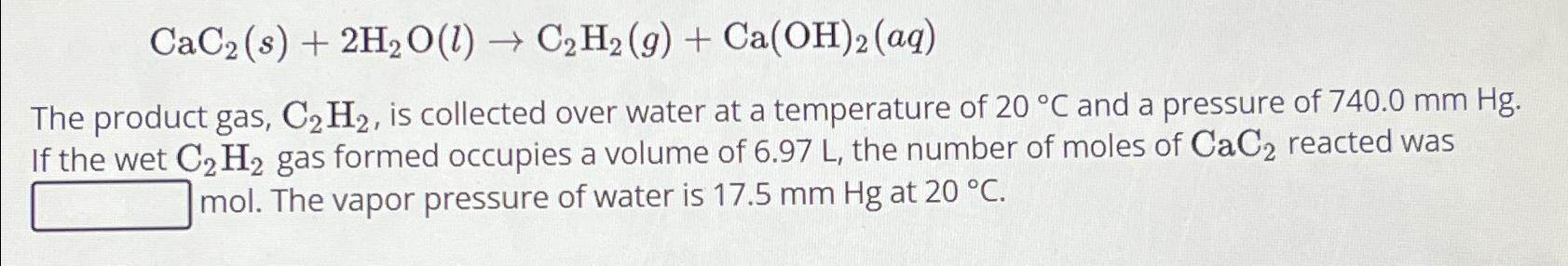 Solved CaC2(s)+2H2O(l)→C2H2(g)+Ca(OH)2(aq)The product gas, | Chegg.com