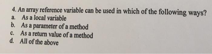 Solved 4. An array reference variable can be used in which | Chegg.com