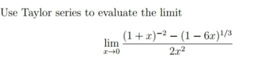 Solved Use Taylor series to evaluate the limit lim (1 + x)-2 | Chegg.com