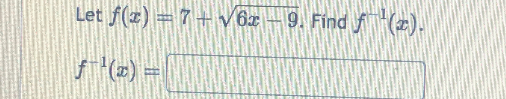 Solved Let f(x)=7+6x-92. ﻿Find f-1(x)f-1(x)= | Chegg.com