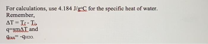 Solved For calculations, use 4.184 J/g C for the specific | Chegg.com