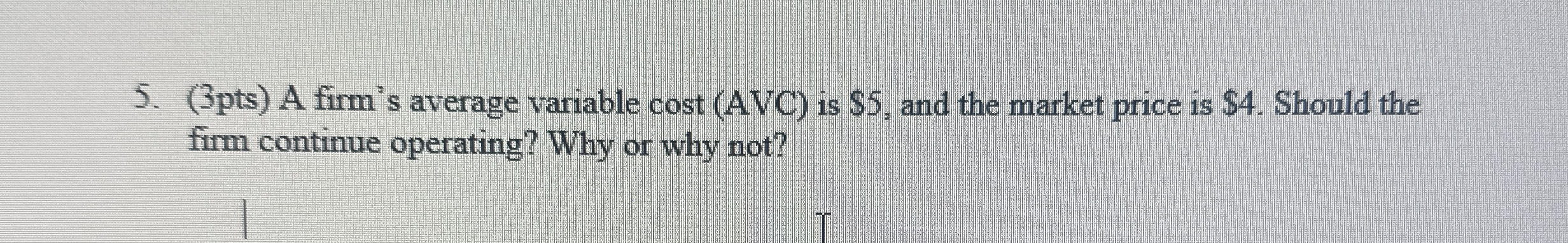 Solved (3pts) ﻿A firm's average variable cost (AVC) ﻿is $5, | Chegg.com