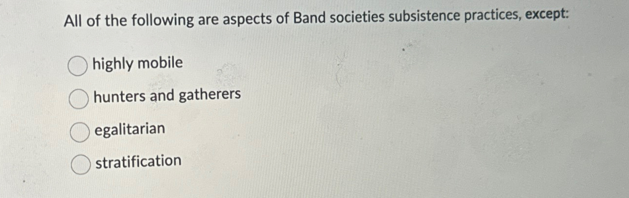 Solved All of the following are aspects of Band societies | Chegg.com