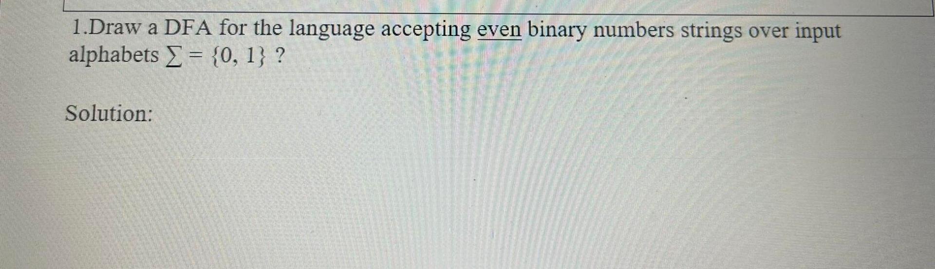 Solved 1.Draw a DFA for the language accepting even binary | Chegg.com Solved 1.Draw a DFA for the language accepting even binary | Chegg.com