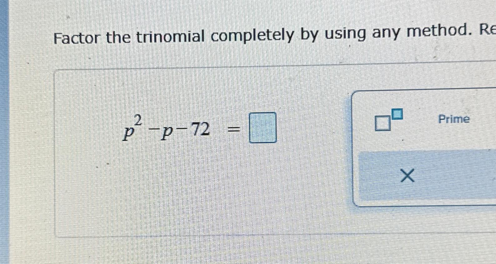 Solved Factor the trinomial completely by using any | Chegg.com