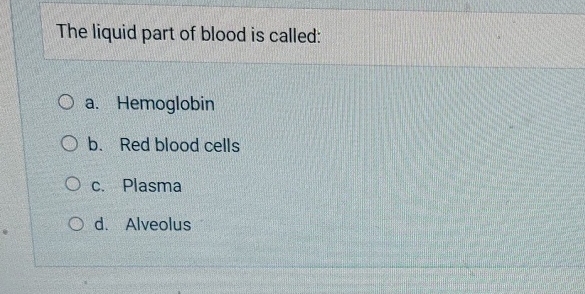 Solved The liquid part of blood is called:a. ﻿Hemoglobinb. | Chegg.com