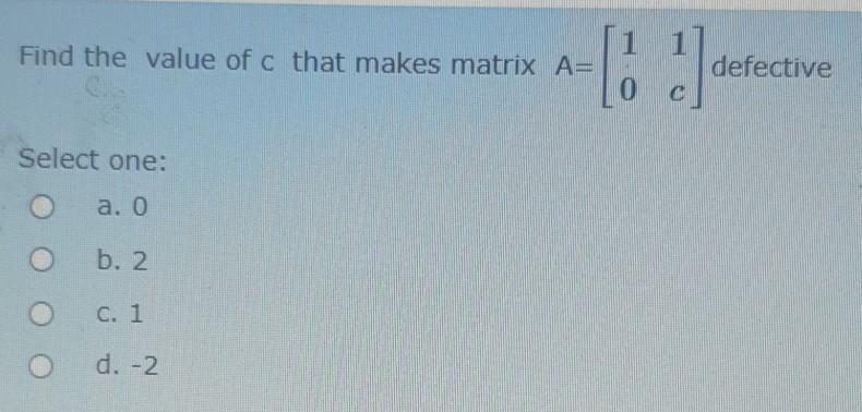Solved Find the value of c that makes matrix A= [] defective | Chegg.com