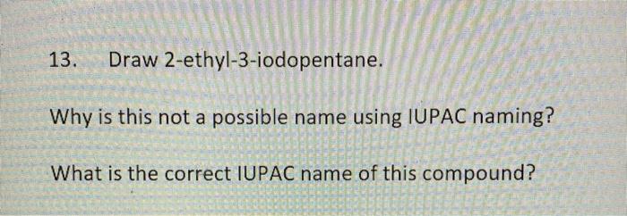Solved 13. Draw 2-ethyl-3-iodopentane. Why is this not a | Chegg.com