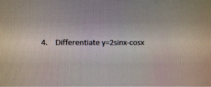 Solved Differentiate y=2sinx-COSX | Chegg.com