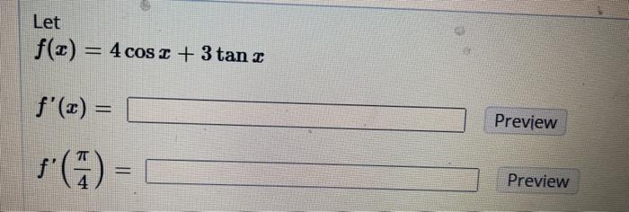 Solved Let f(x)=4cosx+3tanxf′(x)=f′(4π)= | Chegg.com