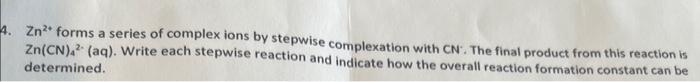 Solved Zn2+ forms a series of complex ions by stepwise | Chegg.com