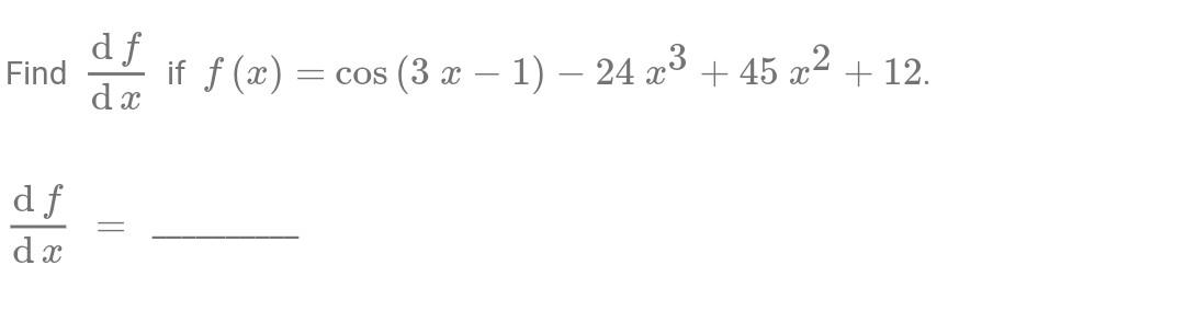 Solved Find dxdf if f(x)=cos(3x−1)−24x3+45x2+12. dxdf= | Chegg.com