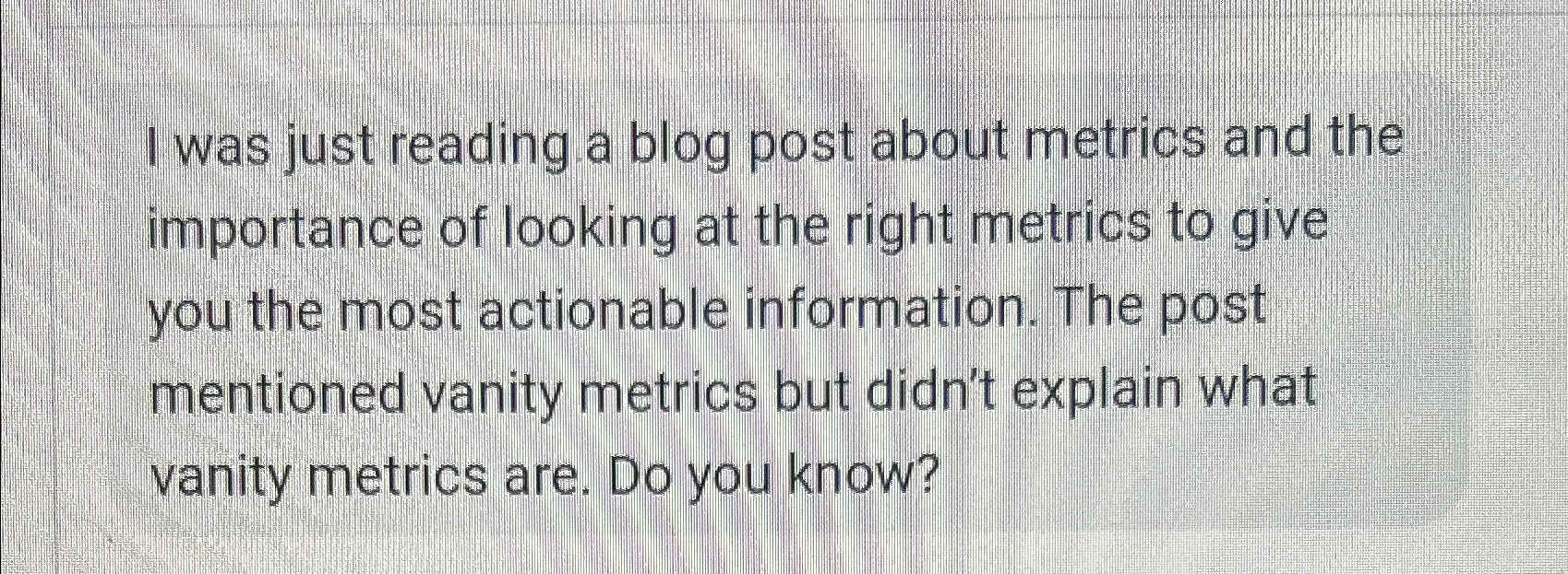 Solved I was just reading a blog post about metrics and the | Chegg.com