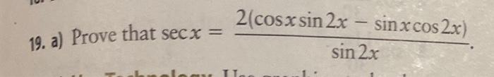 Solved 19. a) Prove that secx=sin2x2(cosxsin2x−sinxcos2x). | Chegg.com