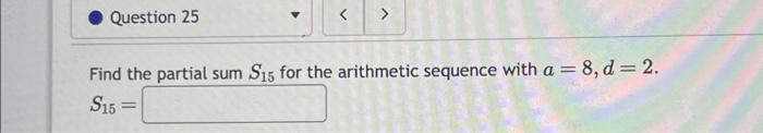 Solved Find the partial sum S15 for the arithmetic sequence | Chegg.com