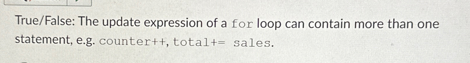 Solved True/False: The update expression of a for loop can | Chegg.com