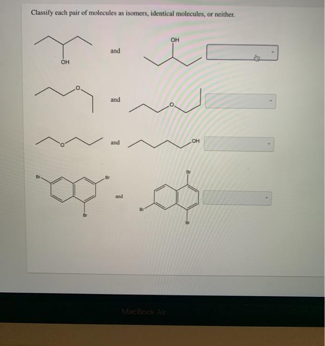 Solved Classify each pair of molecules as isomers, identical | Chegg.com