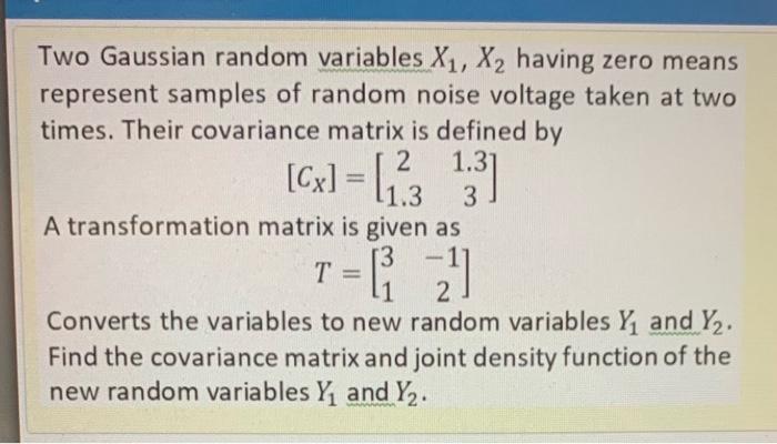 Solved Two Gaussian random variables X1, X2 having zero | Chegg.com