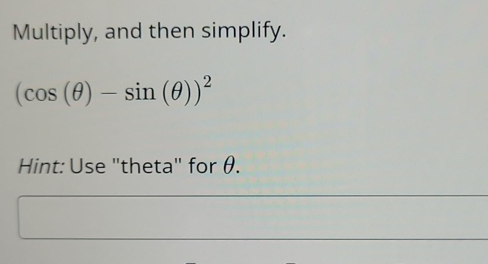 Solved Multiply, and then simplify. (cos(θ)−sin(θ))2 Hint: | Chegg.com