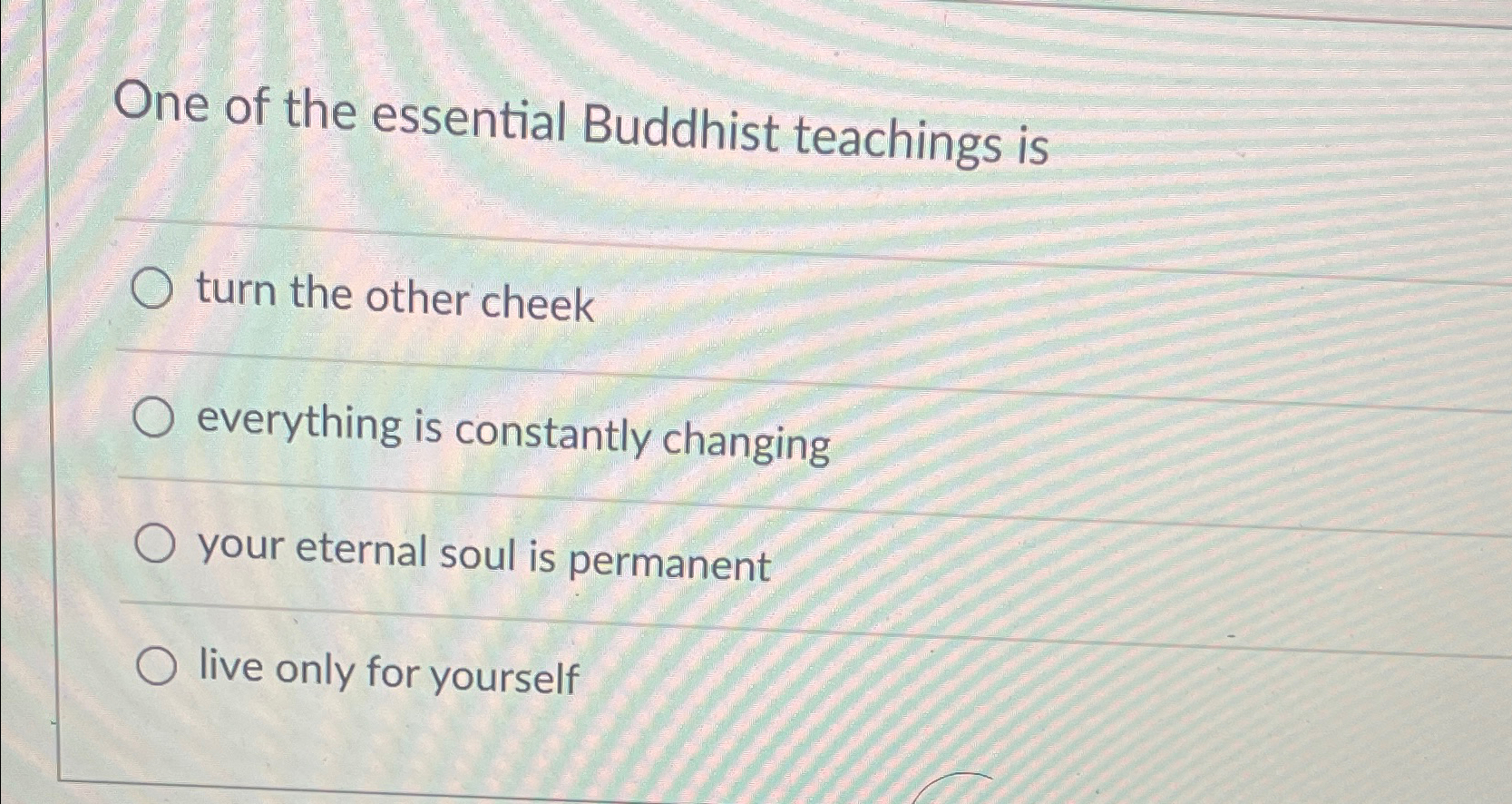 Solved One of the essential Buddhist teachings isturn the | Chegg.com