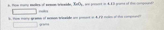 Solved a. How many moles of xenon trioxide, XeO3, are | Chegg.com