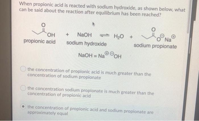 Solved When propionic acid is reacted with sodium hydroxide, | Chegg.com