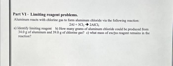 Solved Part VI - Limiting reagent problems. Aluminum reacts | Chegg.com
