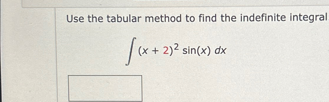 Solved Use the tabular method to find the indefinite | Chegg.com