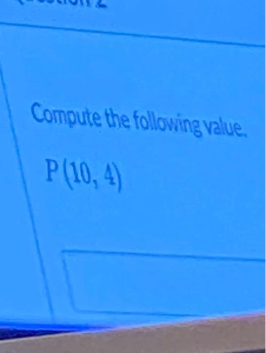 Solved Compute the following value. P(10,4) | Chegg.com