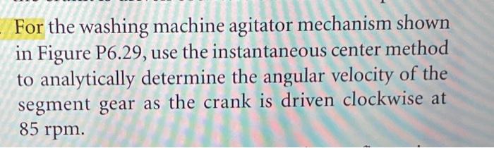 Solved For the washing machine agitator mechanism shown in | Chegg.com