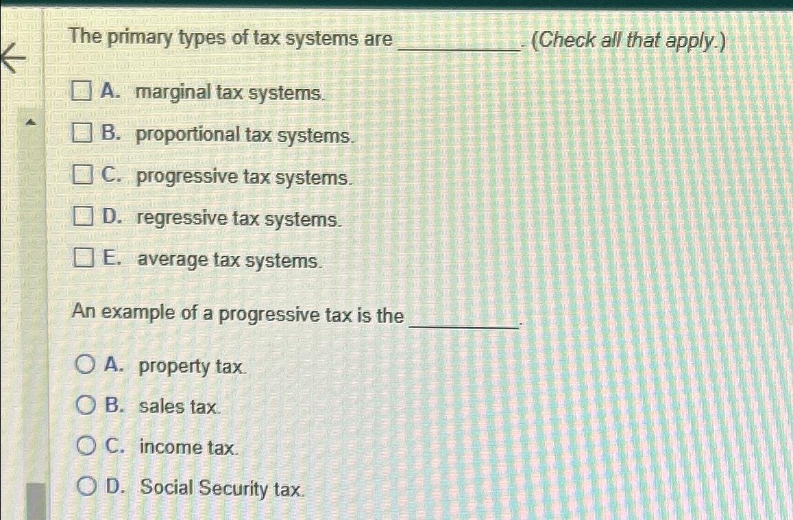 Solved The primary types of tax systems are(Check all that | Chegg.com