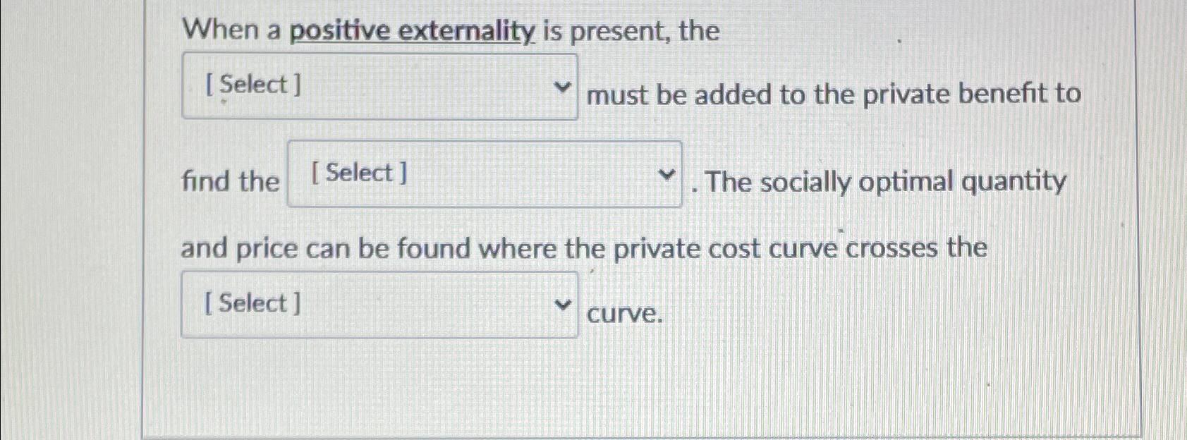 Solved When a positive externality is present, themust be | Chegg.com