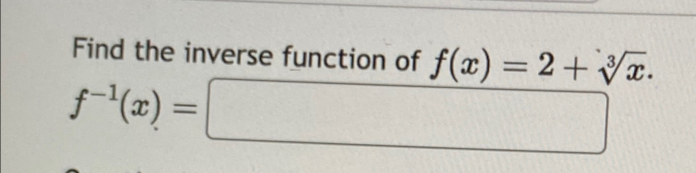 Solved Find the inverse function of f(x)=2+x3.f-1(x)= | Chegg.com