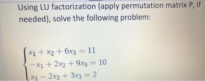 Solved Using LU factorization (apply permutation matrix P, | Chegg.com