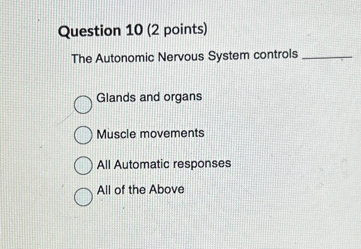 Solved Question 10 (2 ﻿points)The Autonomic Nervous System | Chegg.com
