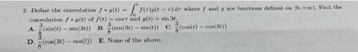 Solved 2. Define the convolution f+g(t)=∫0tf(τ)g(t−τ)dτ | Chegg.com