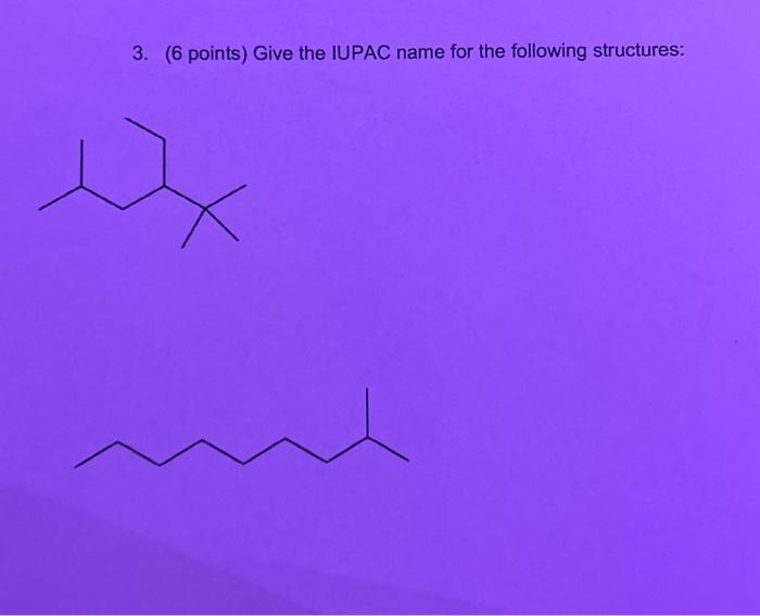 Solved 3. (6 points) Give the IUPAC name for the following | Chegg.com