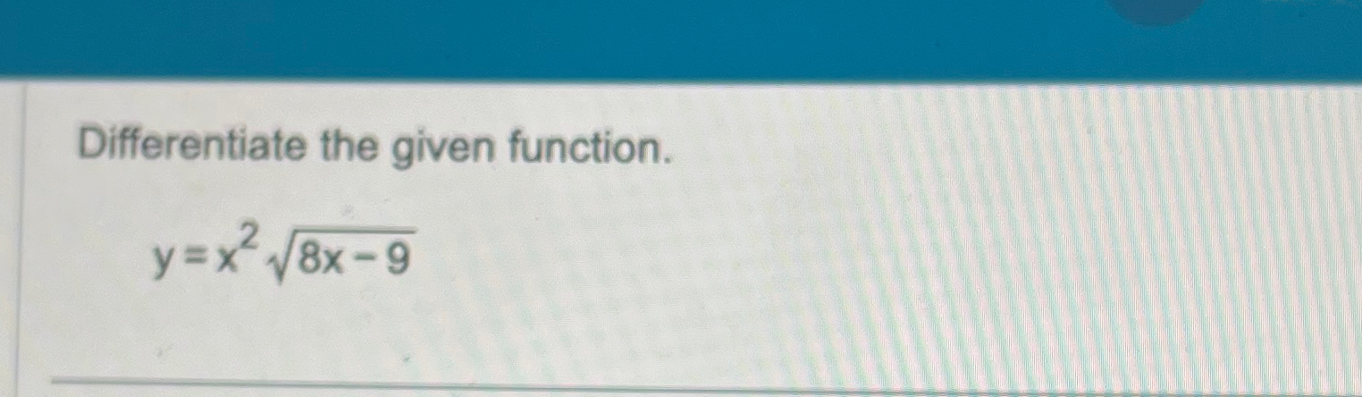 Solved Differentiate the given function.y=x28x-92 | Chegg.com