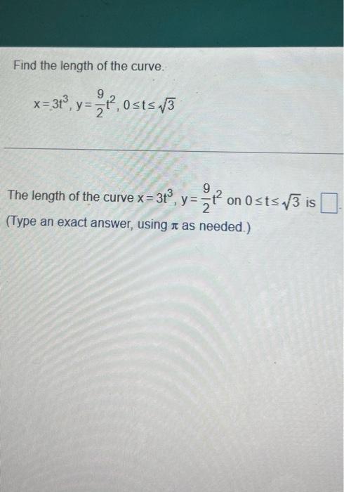 Solved Find the length of the curve. x=3t3,y=29t2,0≤t≤3 The | Chegg.com