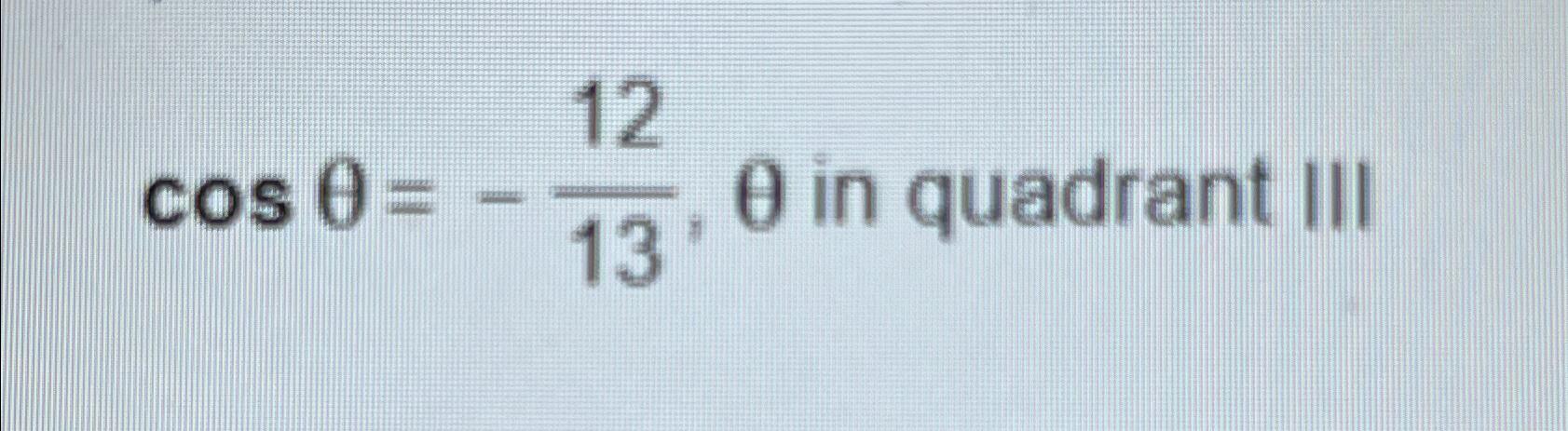 Solved cosθ=-1213,θ ﻿in quadrant III | Chegg.com