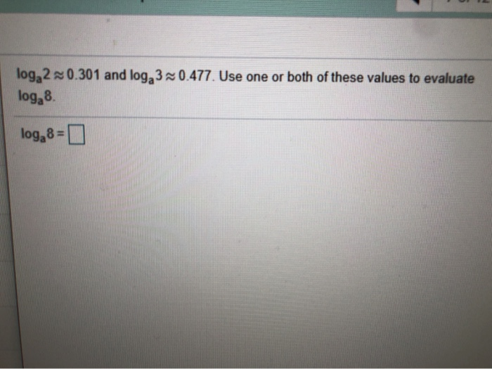 Solved log 20.301 and loga3 log,8 0.477. Use one or both of | Chegg.com