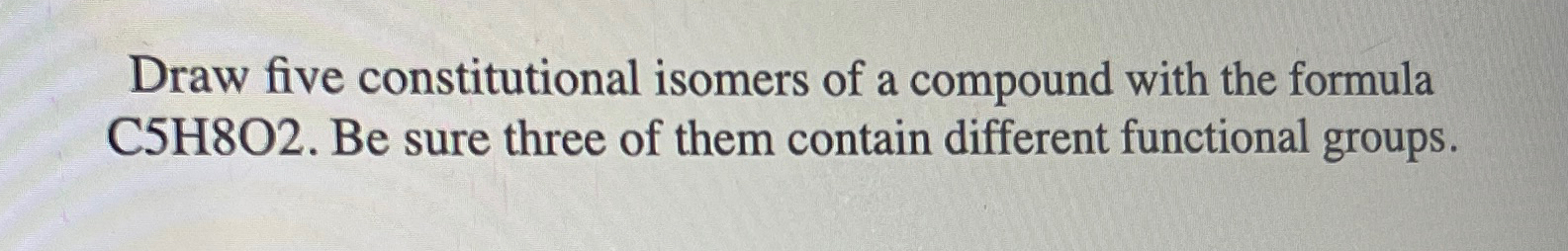 Draw five constitutional isomers of a compound with | Chegg.com