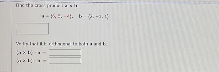 Solved Find the cross product a×b. a= 6,5,−4 ,b= 2,−1,1 | Chegg.com