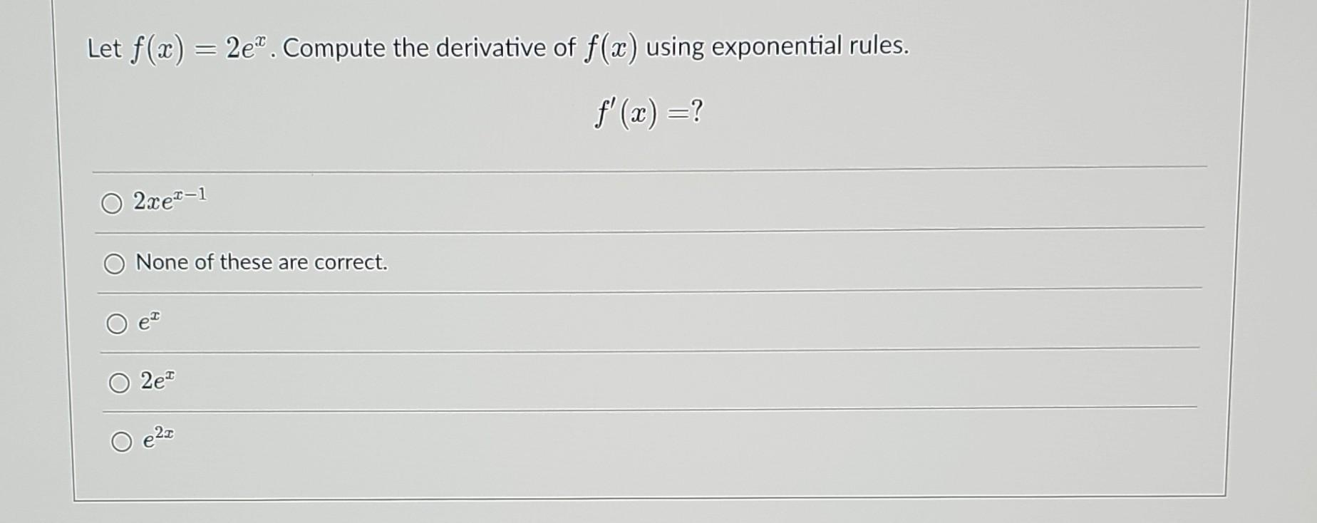 Solved Let f(x)=2ex. Compute the derivative of f(x) using | Chegg.com