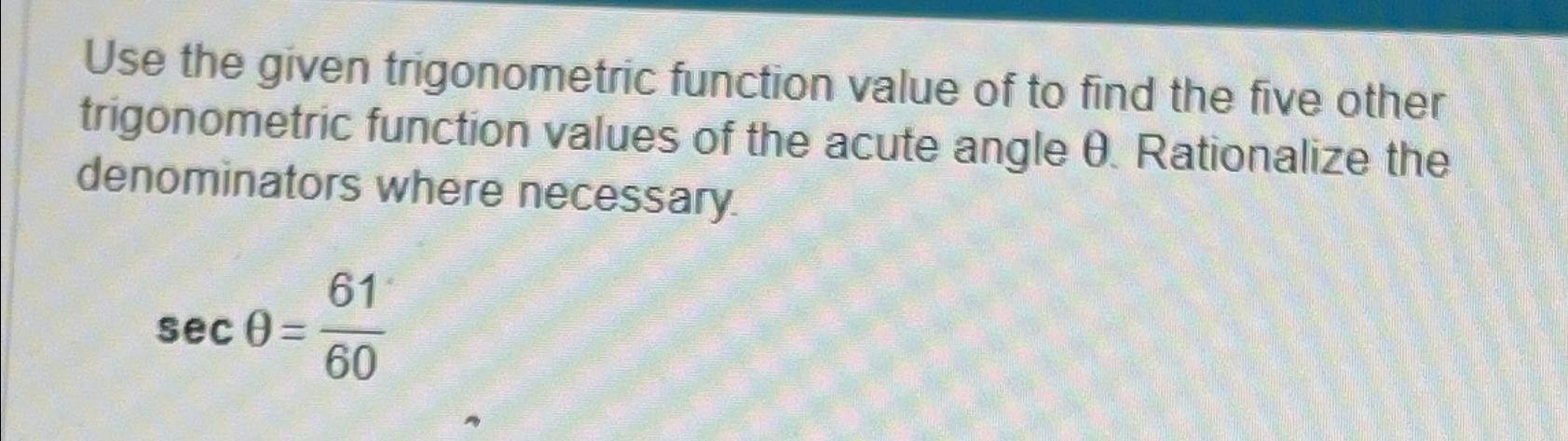 Solved Use the given trigonometric function value of to find | Chegg.com