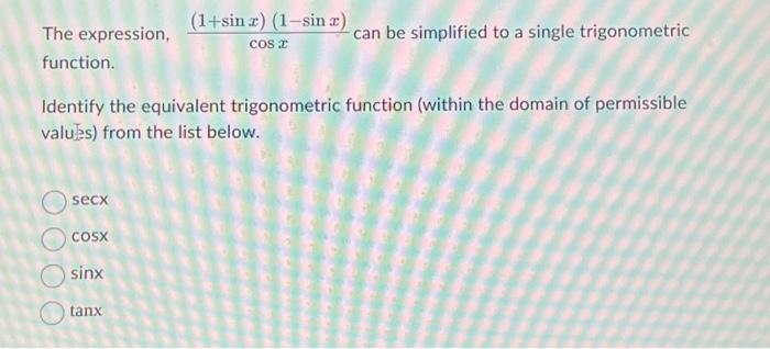 Solved The expression, cosx(1+sinx)(1−sinx) can be | Chegg.com