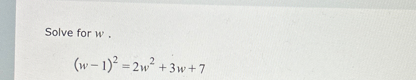 Solved Solve for w.(w-1)2=2w2+3w+7 | Chegg.com