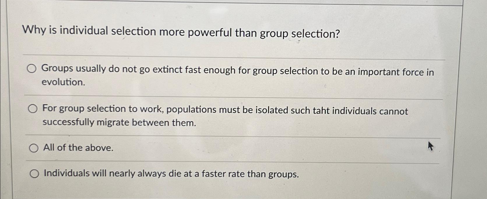 Solved Why is individual selection more powerful than group | Chegg.com